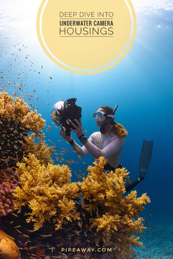 Underwater Housing for Your Camera: A Deep Dive - Pipeaway